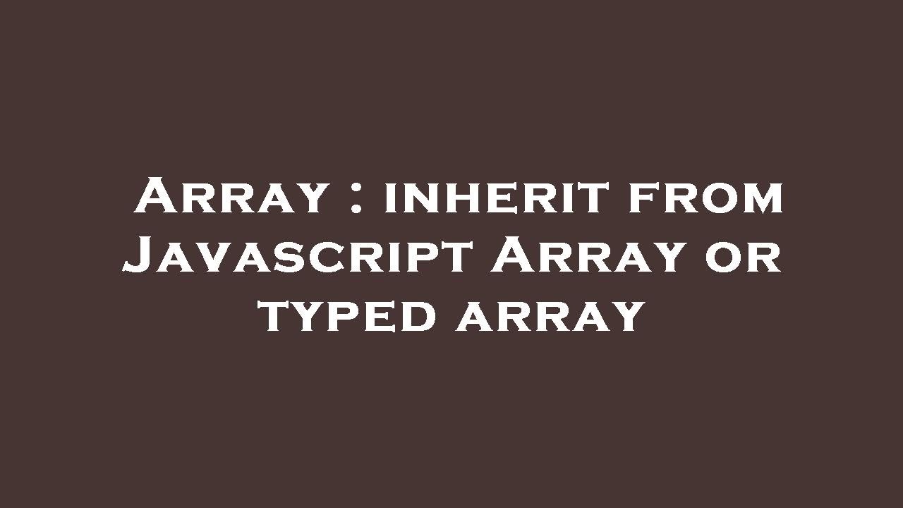Array Inherit From Javascript Array Or Typed Array Youtube 0833