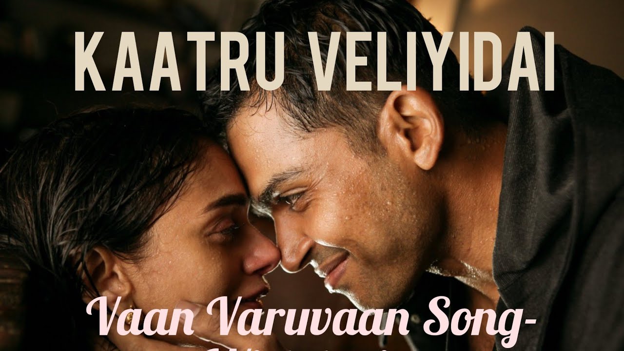 Vaan Varuvaan - Kaatru Veliyidai |AR Rahman| Karthi | Aditi Rao Hydari| - YouTube