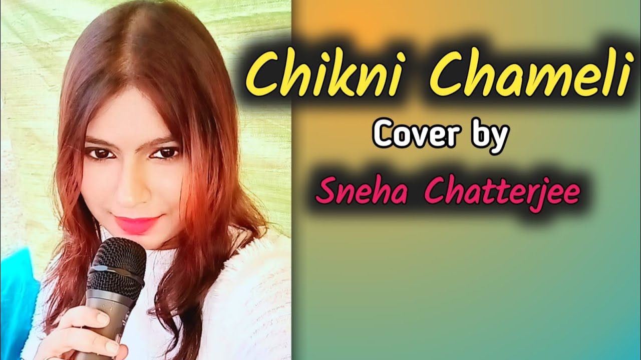 Chikni Chameli Cover By Sneha Chatterjee - YouTube