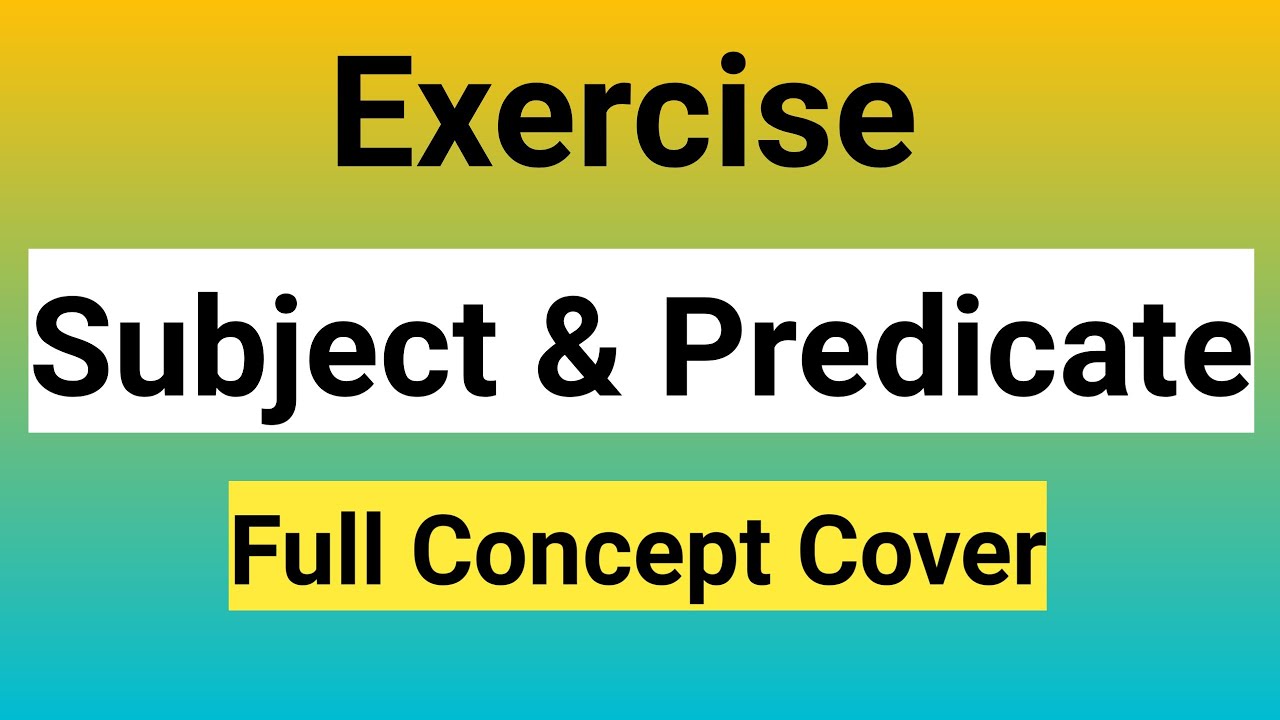Exercise : Subject and Predicate with Explanation - YouTube