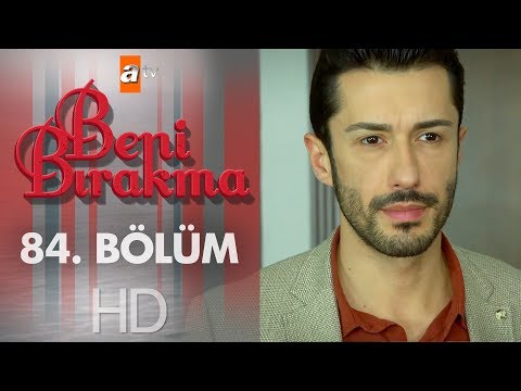 Beni Bırakma 84. Bölüm