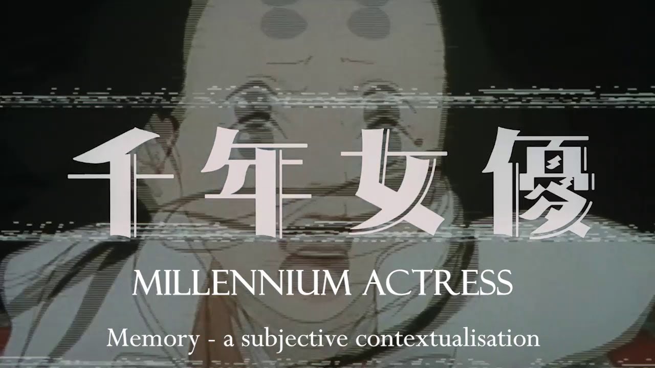 Millennium Actress Video Essay [MEMORY - A SUBJECTIVE CONTEXTUALIZATION ...