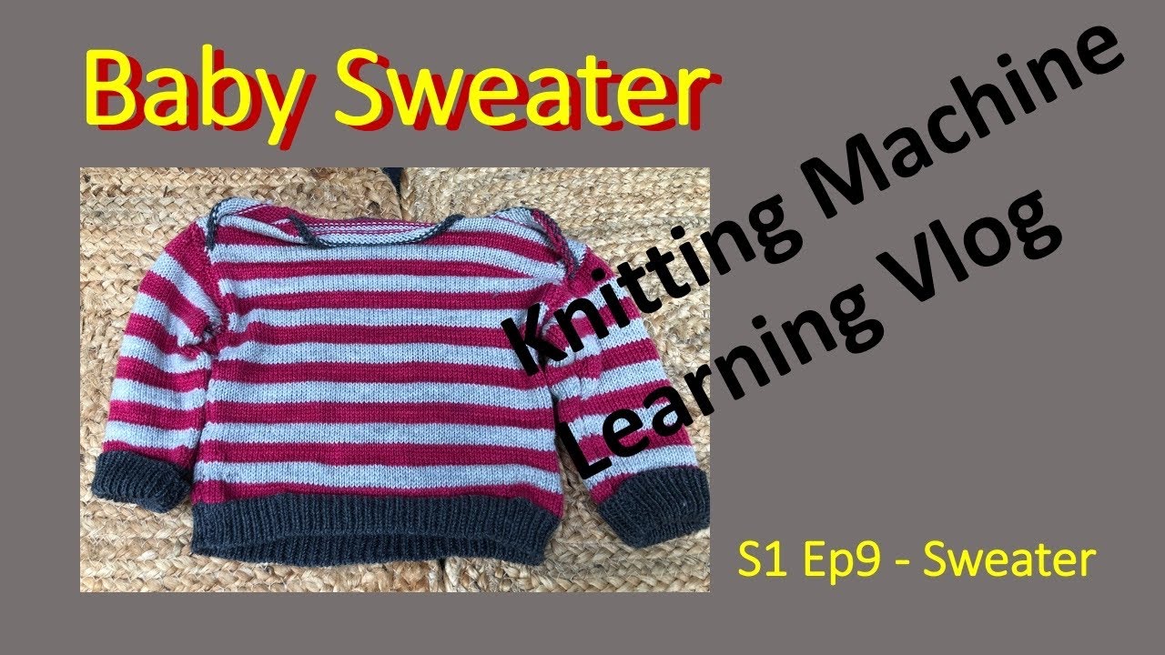 Baby Sweater 6-12 Mo - machine knitting learning Vlog - S1 Ep9: Sweater ...