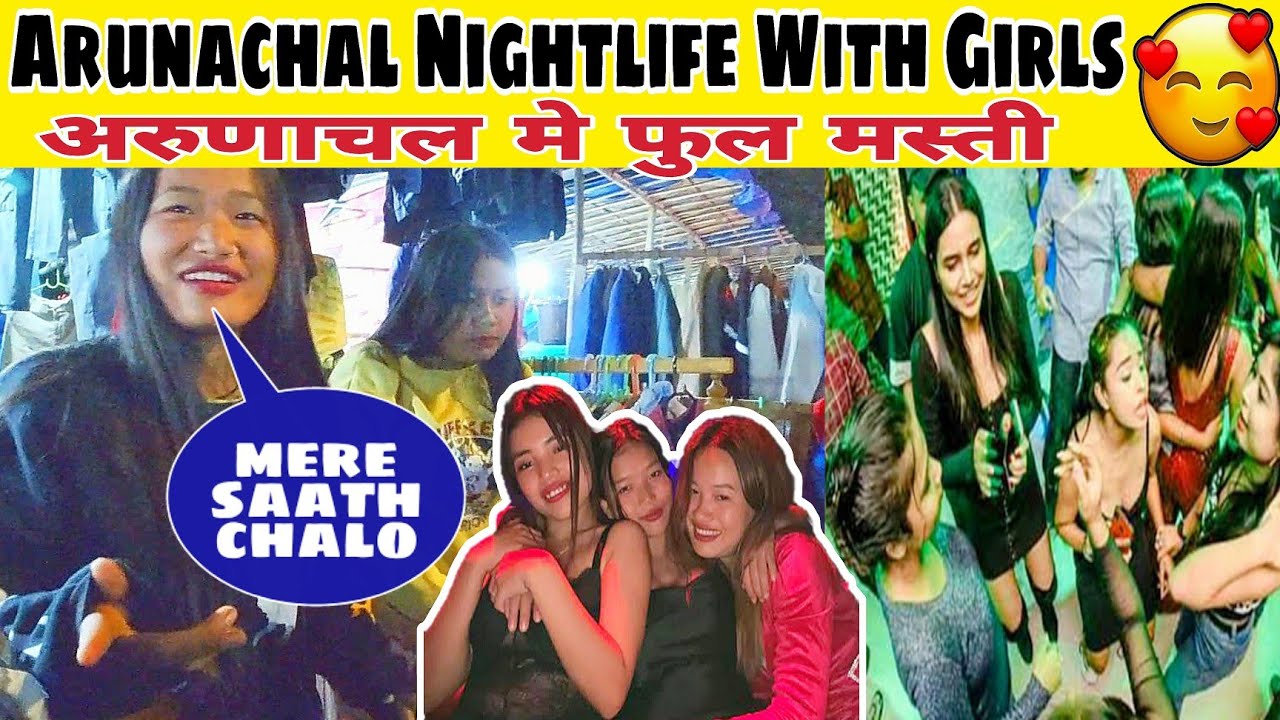 Arunachal Pradesh ki Nightlife 🥰 | अरुणाचल प्रदेश की लड़कियां - YouTube