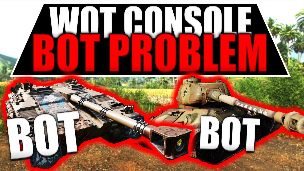 BOT Problem Is Out Of Control... World of Tanks Console - YouTube
