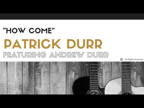 How Come by Patrick Durr - YouTube