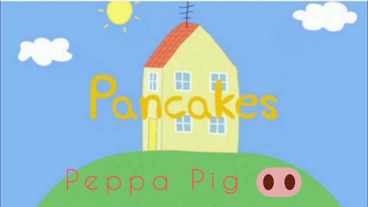 "PANCAKES" Peppa Pig - YouTube