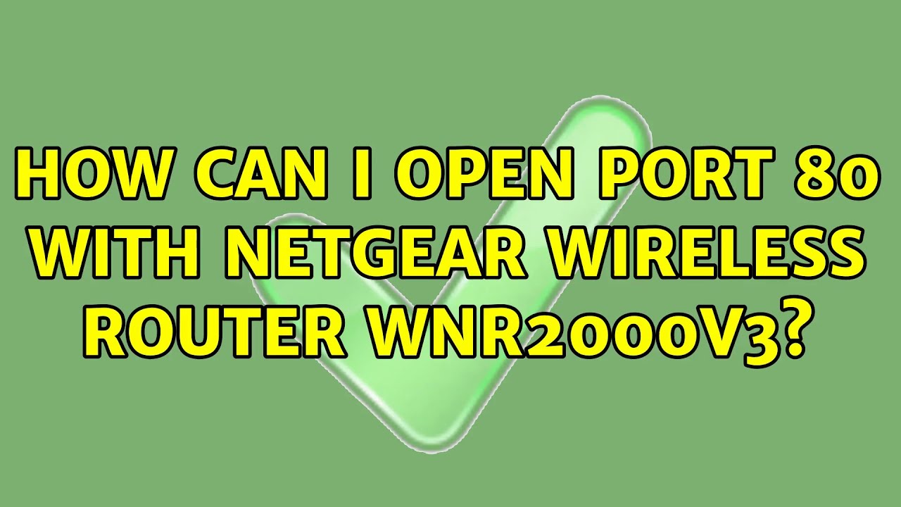 How Can I Open Port 80 With Netgear Wireless Router Wnr2000v3 YouTube How Can I Open Port 80 With Netgear Wireless Router Wnr2000v3 YouTube