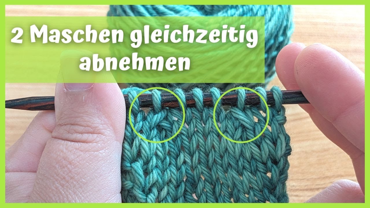 Stricktutorial 2 Maschen auf einmal abnehmen, rechts und linksgeneigt ...
