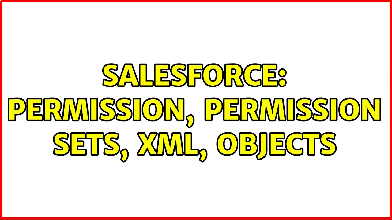 Salesforce: permission, permission sets, XML, objects (2 Solutions ...