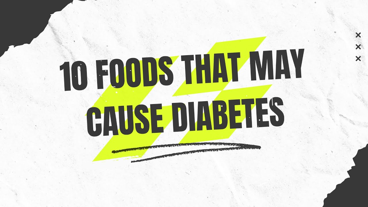 10 Foods That May Cause Diabetes Be Aware YouTube 10-foods-that-may-cause-diabetes-be-aware-youtube