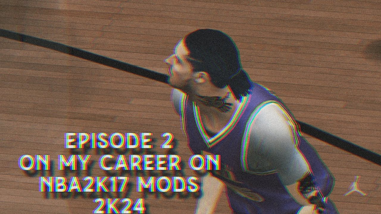 EPISODE 2 ON MY CAREER ON NBA2K17 MODS 2K24 - YouTube