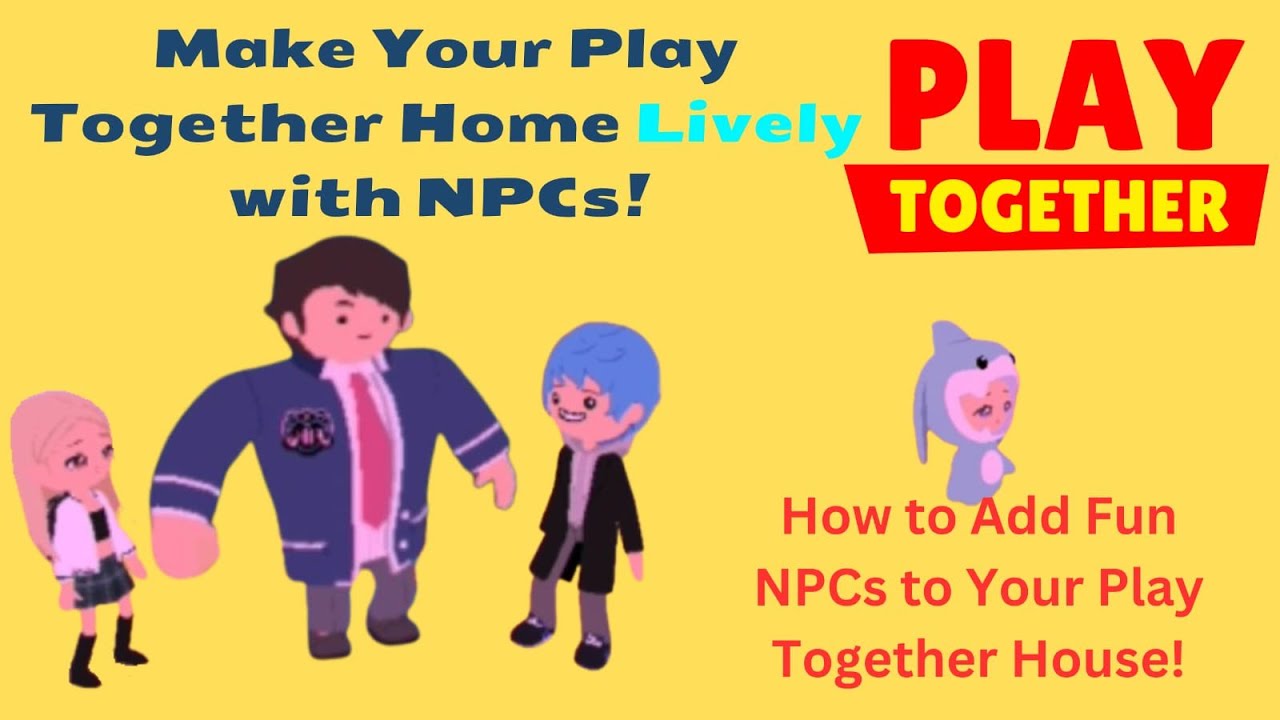 Make Your Play Together Home Lively with NPCs! | How to Add Fun NPCs to ...