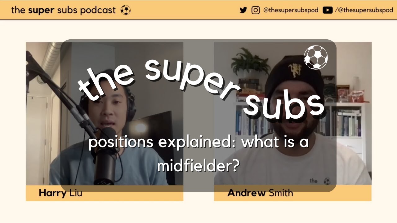 Positions Explained: What is a midfielder? - The Super Subs Podcast ...