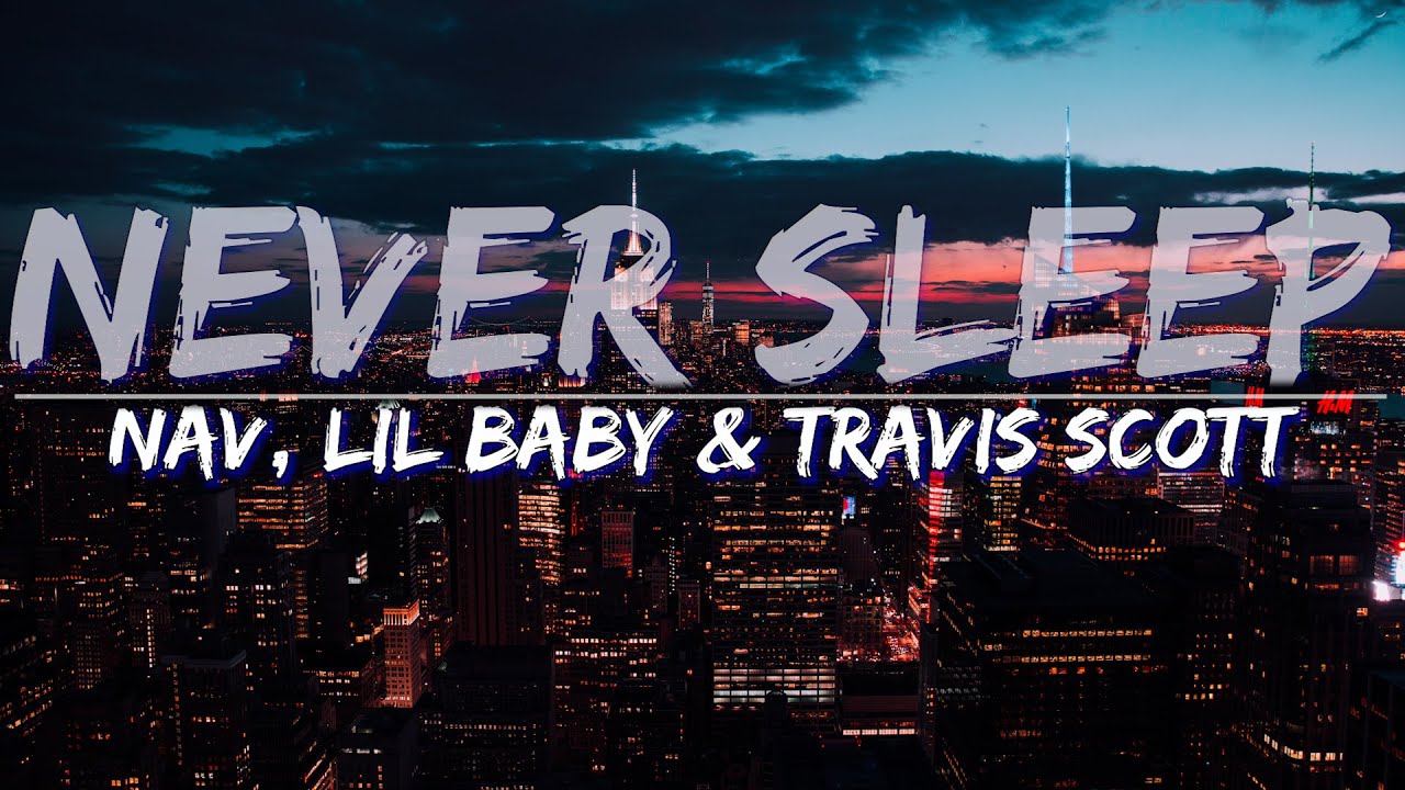 NAV, Lil Baby & Travis Scott - Never Sleep (Clean) (Lyrics) - Full ...