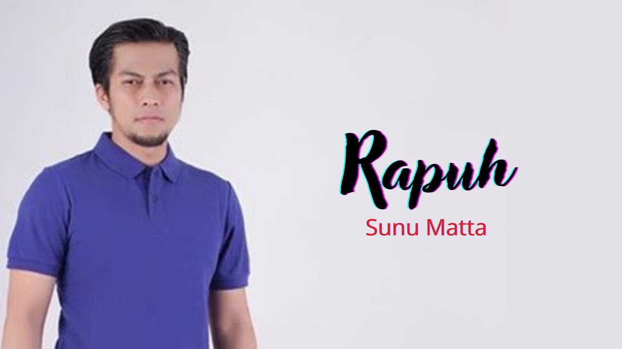 Rapuh (Lirik) - Sunu Matta - YouTube