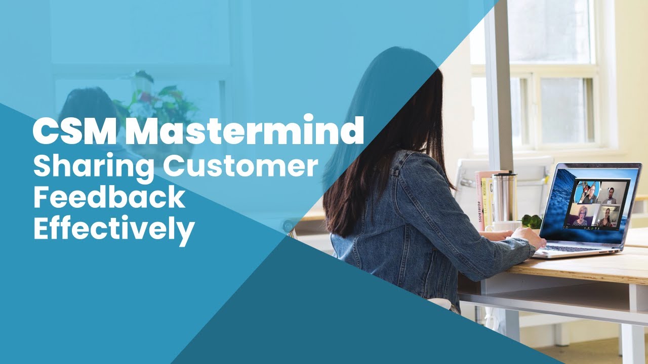 CSM Mastermind: Sharing Customer Feedback Effectively - YouTube
