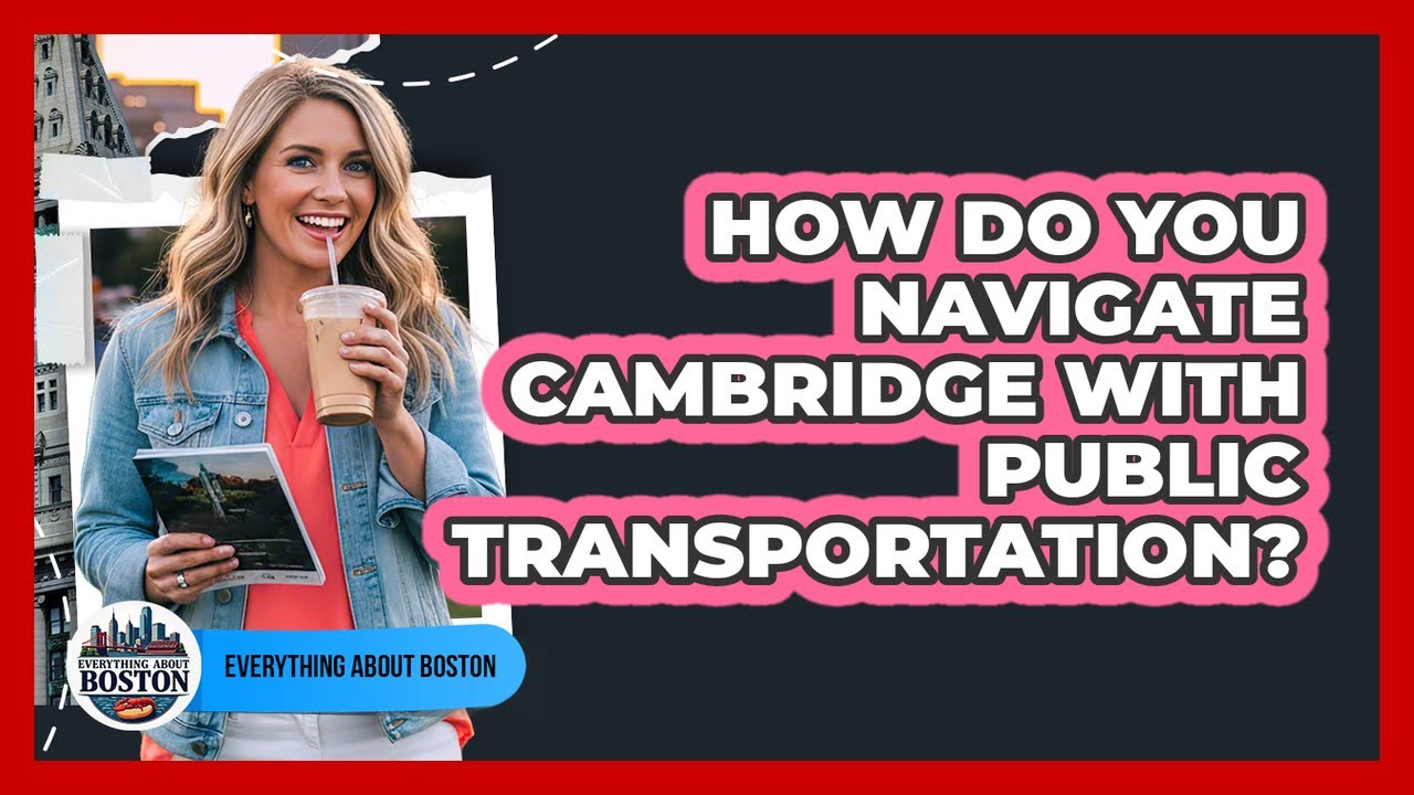 How Do You Navigate Cambridge With Public Transportation? - Everything ...