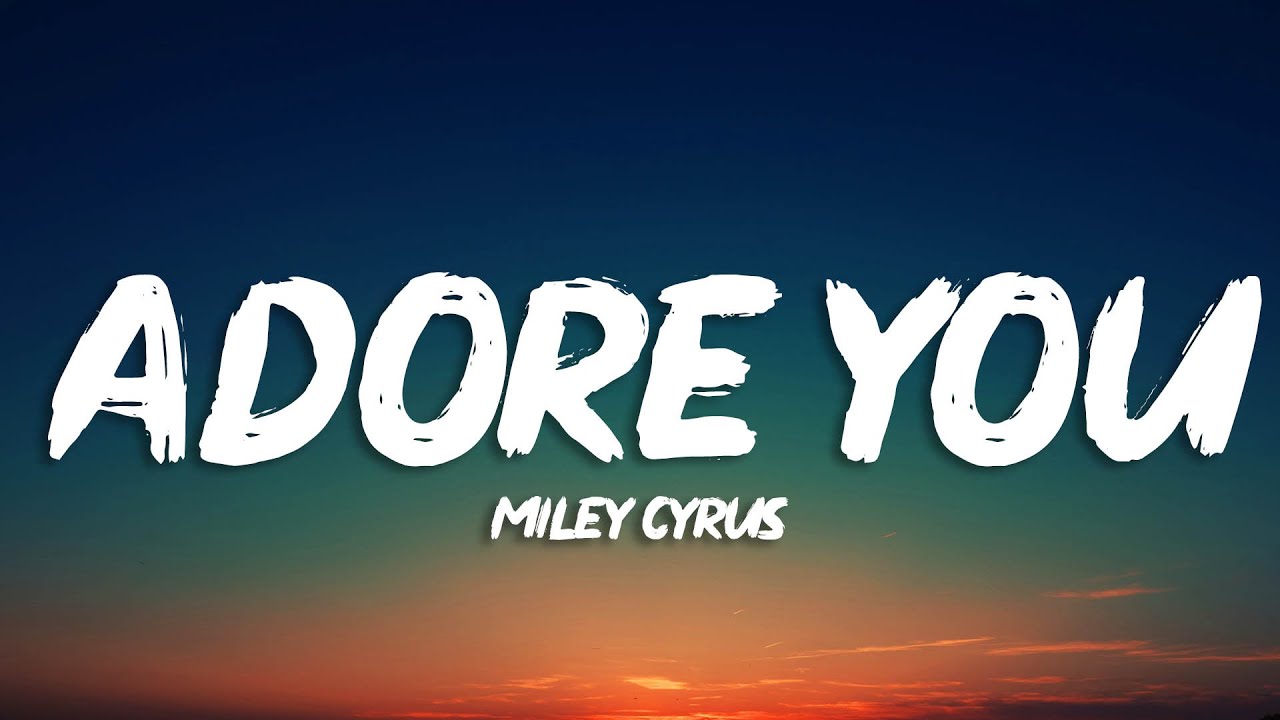 Miley Cyrus - Adore You (Lyrics) - YouTube