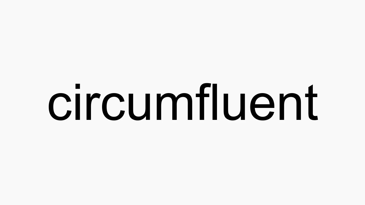 How to pronounce circumfluent - YouTube