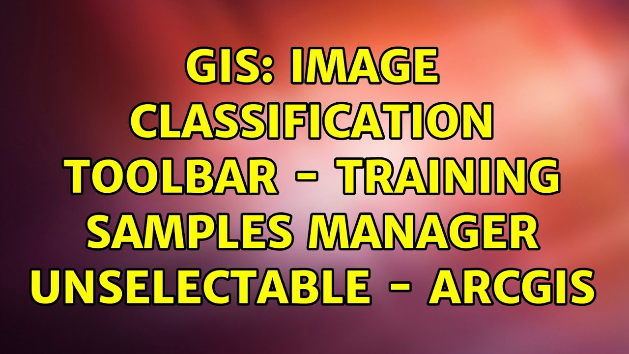 GIS: Image Classification Toolbar - Training Samples Manager ...