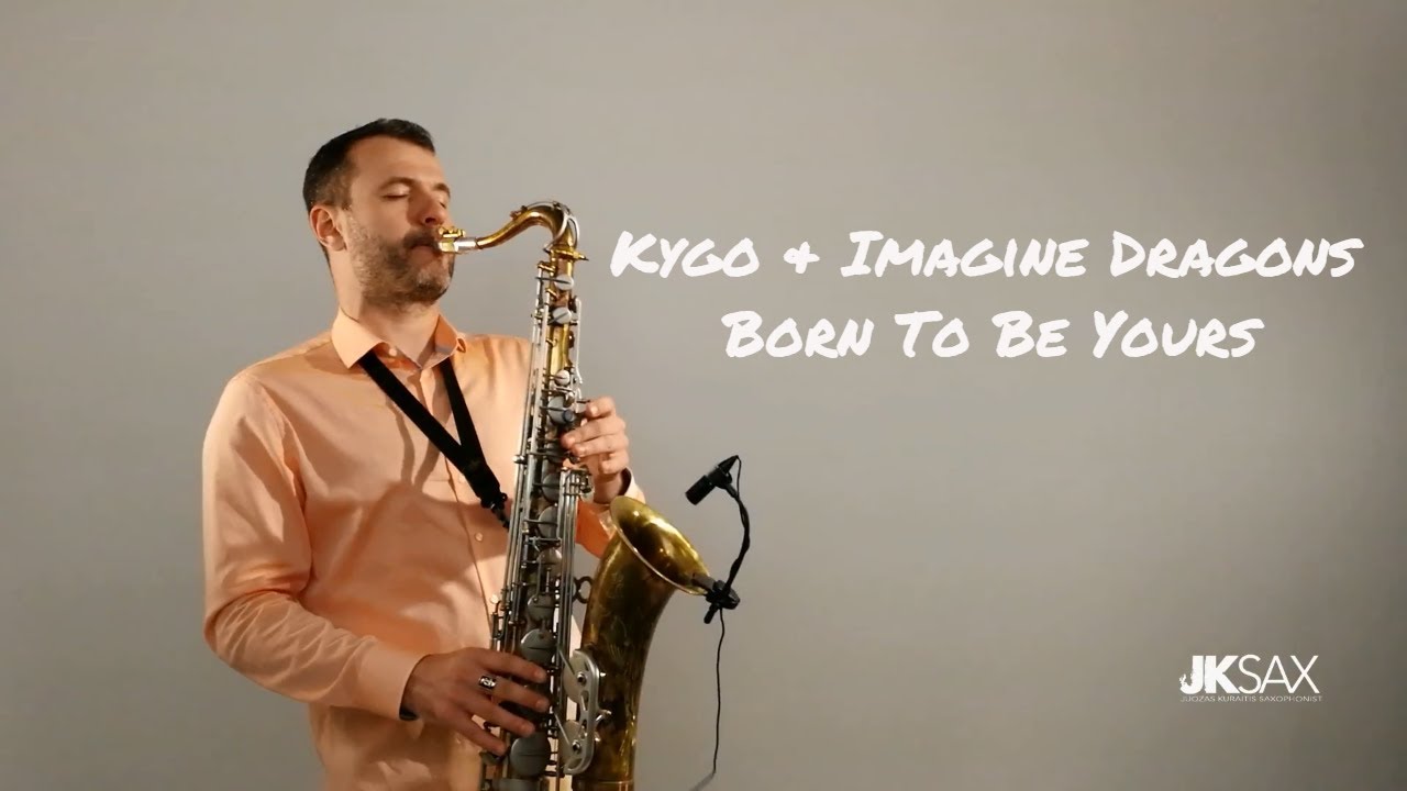 Kygo & Imagine Dragons - Born To Be Yours (Saxophone Cover by JK Sax ...