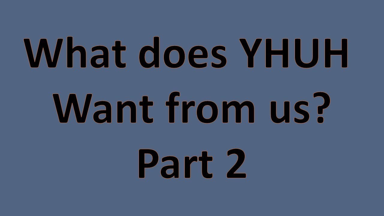 What does YHUH want from us Part 2 - YouTube