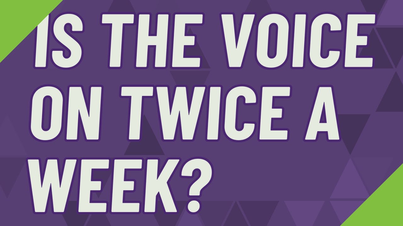 Is the voice on twice a week? - YouTube