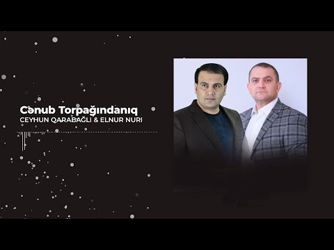 Ceyhun Qarabağlı & Elnur Nuri - Cənub Torpağındanıq (Official Audio)