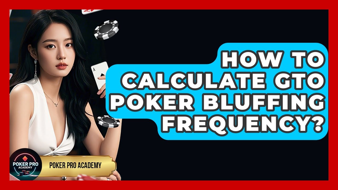 How To Calculate GTO Poker Bluffing Frequency? - Poker Pro Academy ...