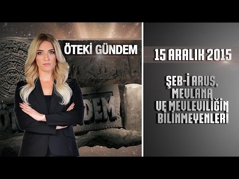 Öteki Gündem - 15 Aralık 2015 (Şeb-i Arus, Mevlana ve Mevleviliğin Bilinmeyenleri)