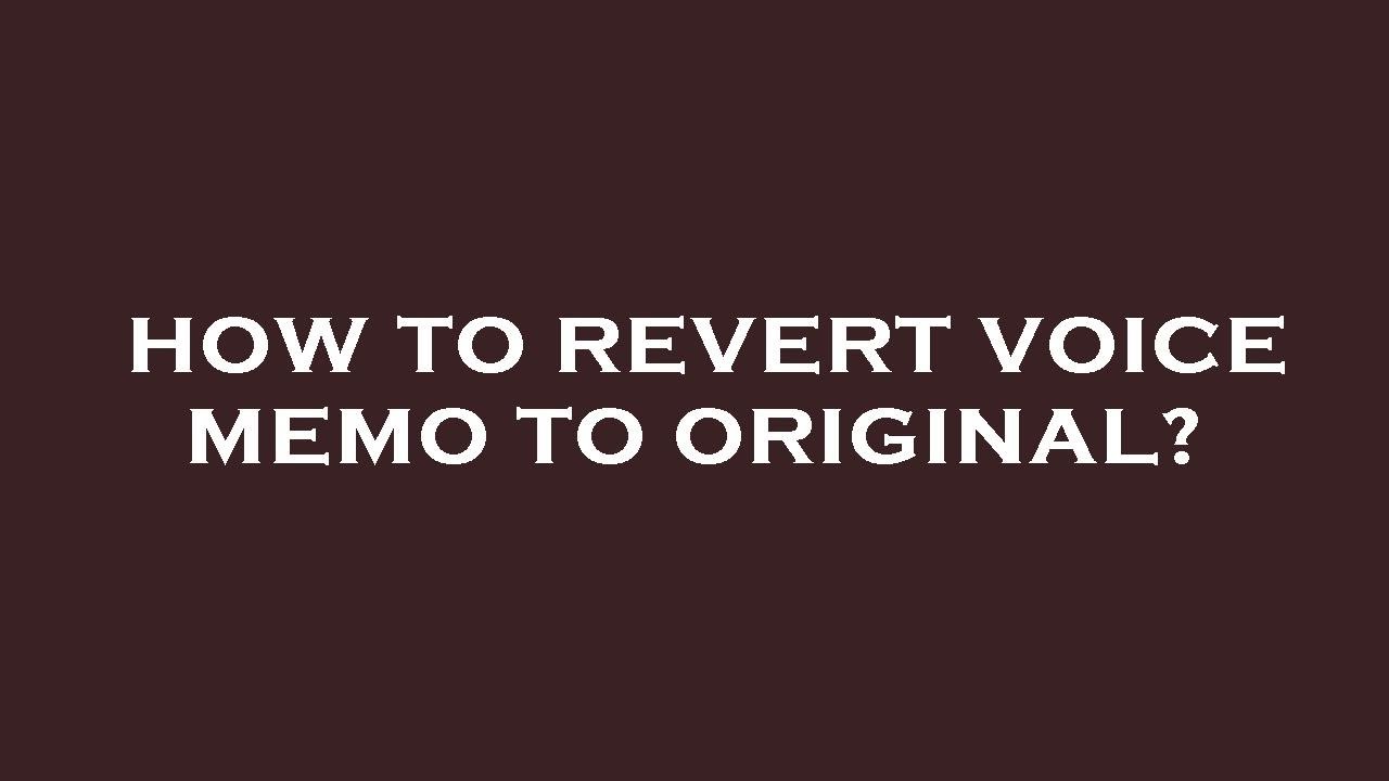 How to revert voice memo to original? - YouTube