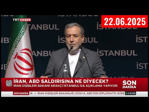 İran Dışişleri Bakanı Abbas Arakçi'nin İstanbul'da Basın Toplantısı 22 Haziran 2025