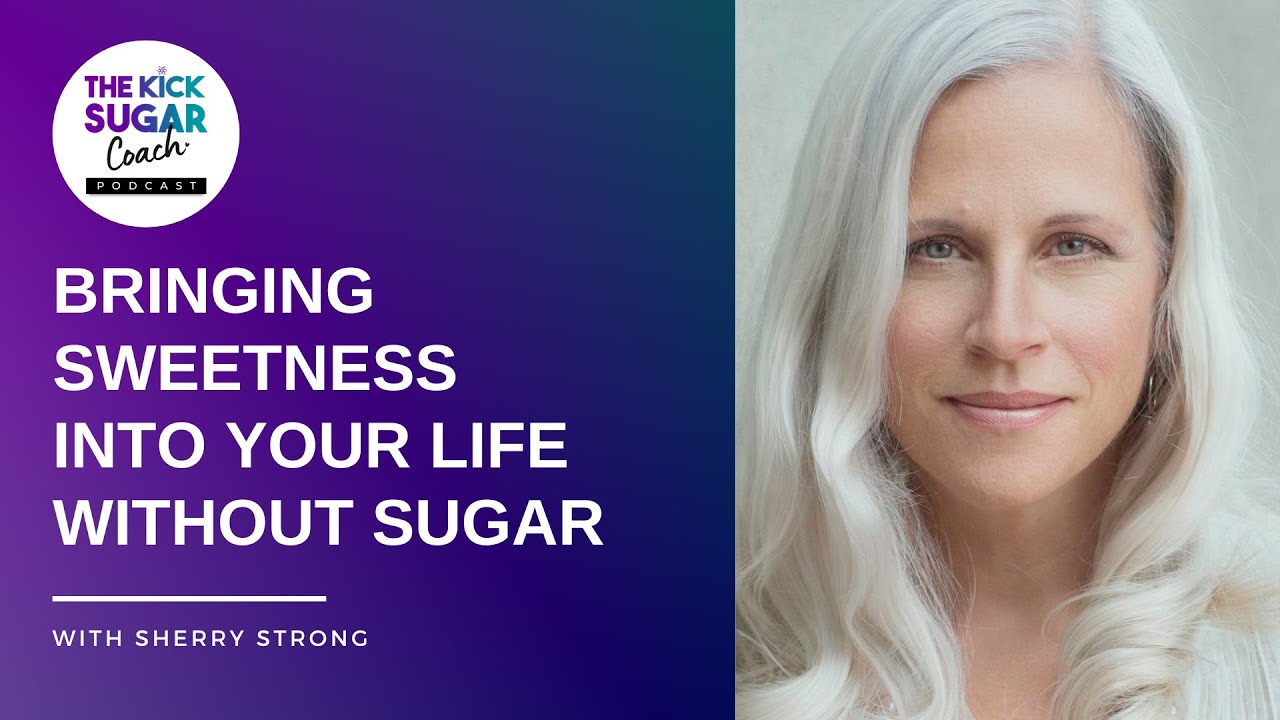 Bringing Sweetness Into Your Life Without Sugar | Sherry Strong [EP 5 ...