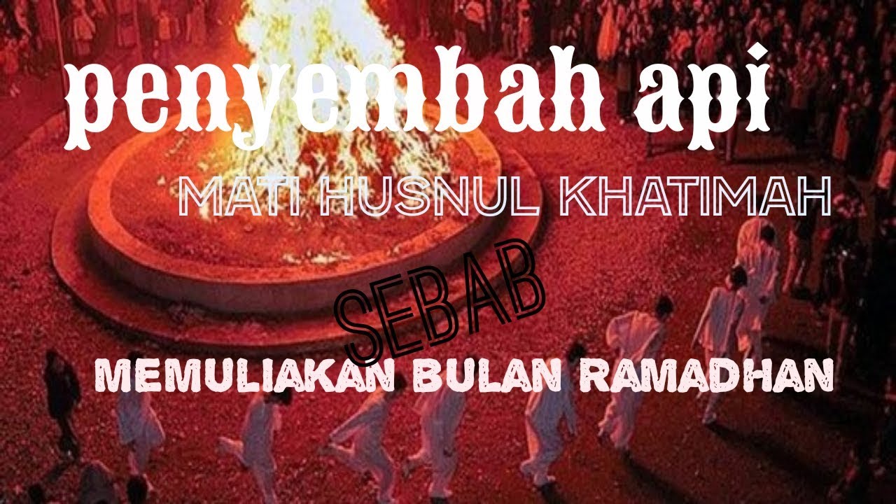 Penyembah api mati Husnul khatimah sebab memuliakan bulan Ramadhan ...