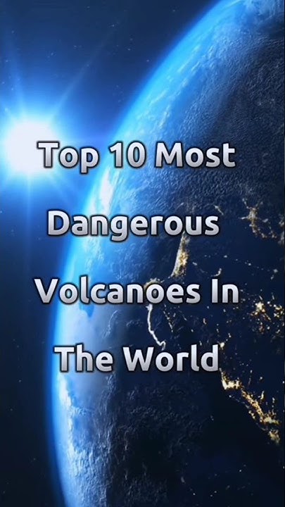 Top 10 Most Dangerous Volcanoes In The World Duniya Ke Sabse Khatarnak