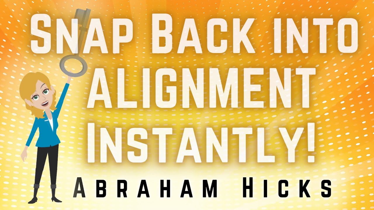 Abraham Hicks - Snap Back Into Alignment Instantly! - YouTube