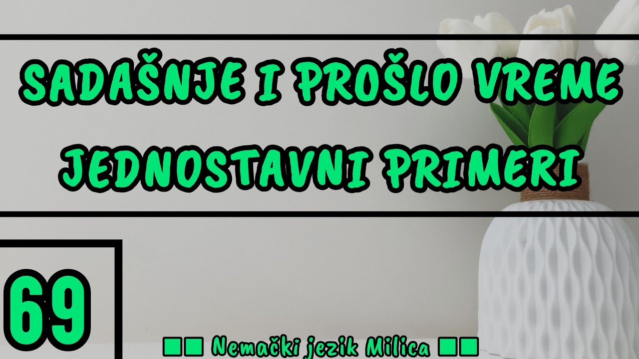 Lekcija 69 SADASNJE I PROSLO VREME / JEDNOSTAVNI PRIMERI - YouTube