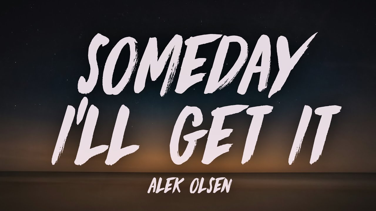 Alek Olsen - someday i'll get it (Lyrics) Chords - Chordify