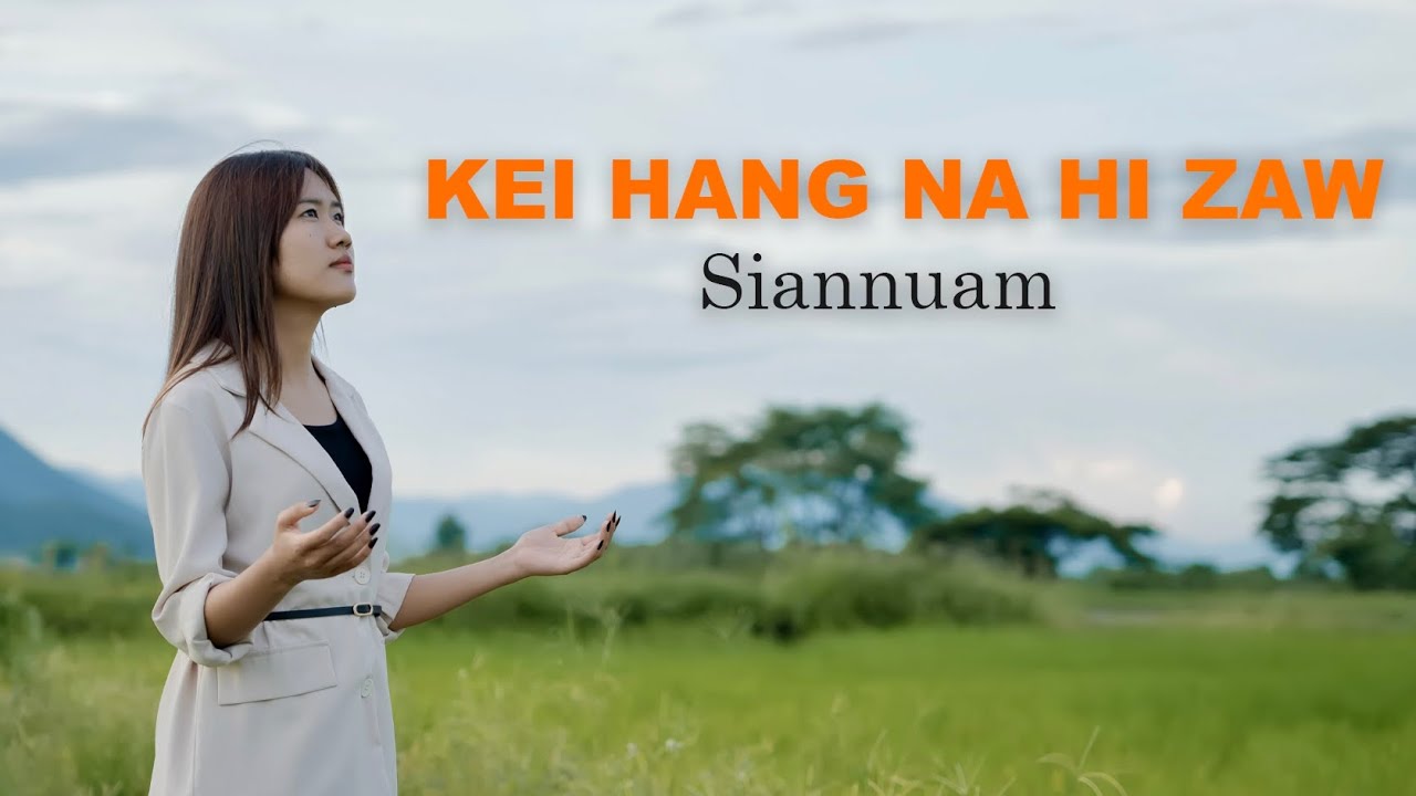 KEI HANG NA HI ZAW - Siannuam (Official Music Video) - YouTube