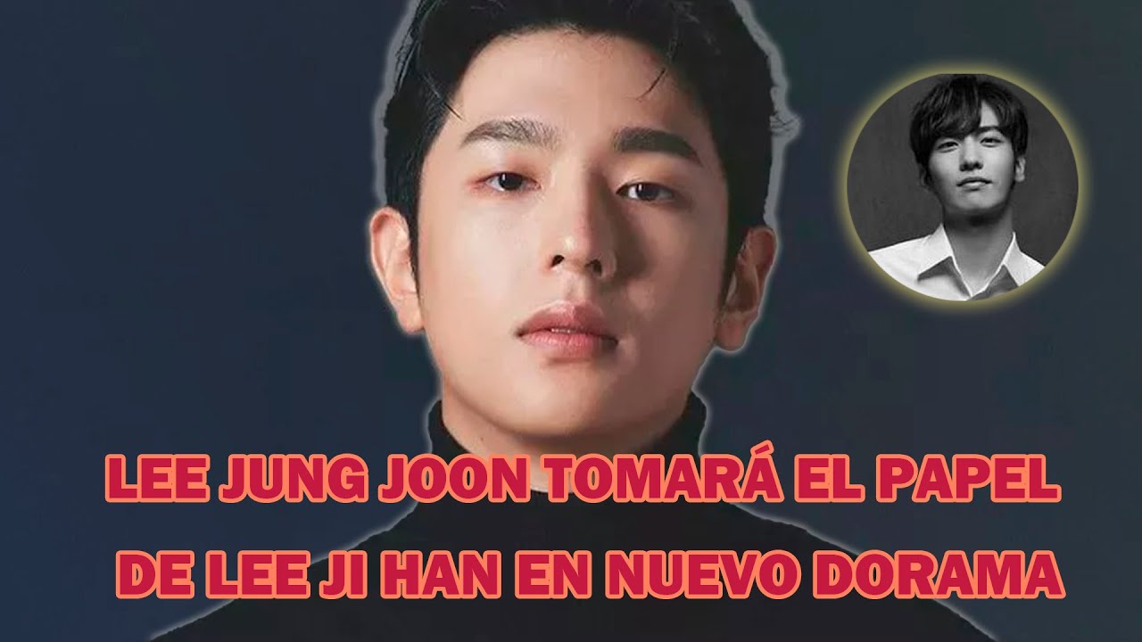 LEE JUNG JOON TOMARÁ EL PAPEL DE LEE JI HAN EN NUEVO DORAMA - YouTube