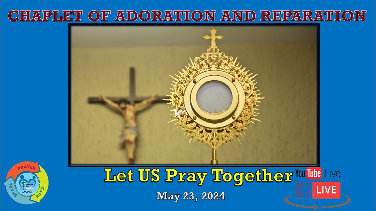 Chaplet of Adoration & Reparation - May 23, 2024 - YouTube
