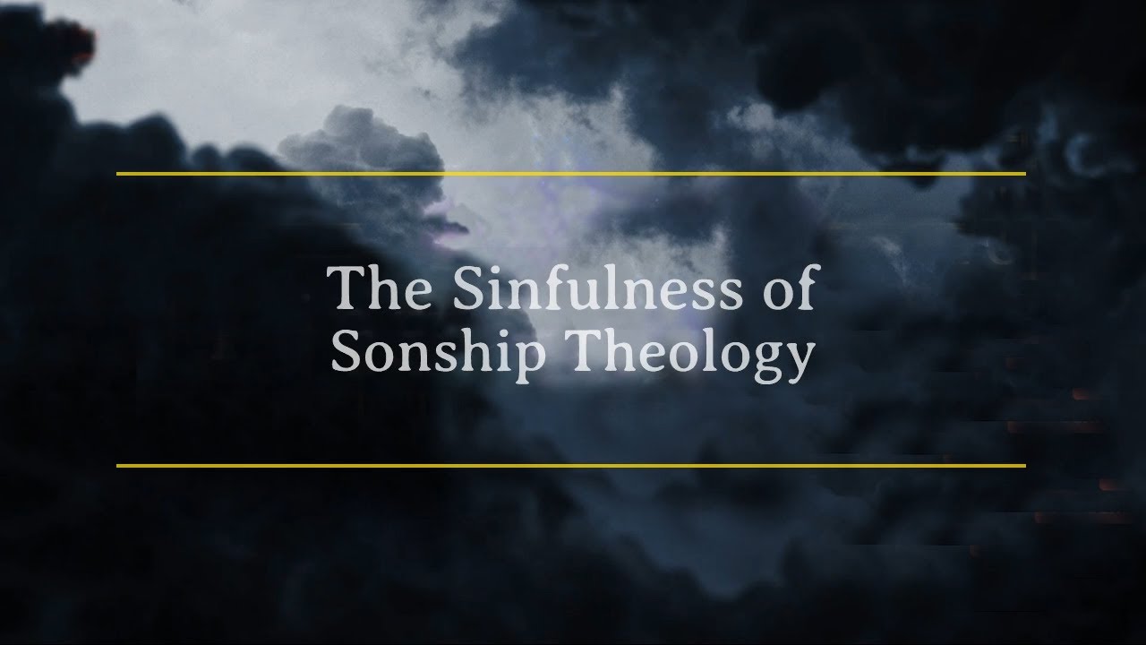 The Sinfulness of Sonship Theology - YouTube