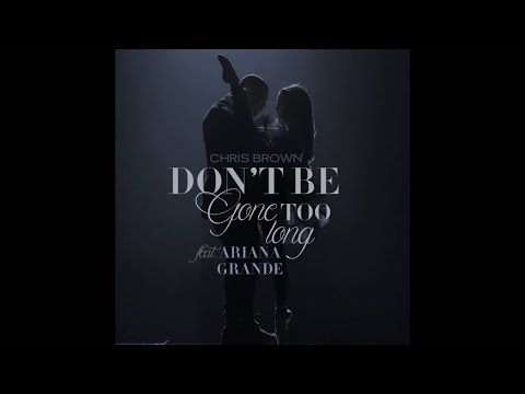 Chris Brown & Ariana Grande - Don't Be Gone Too Long (Audio Version)