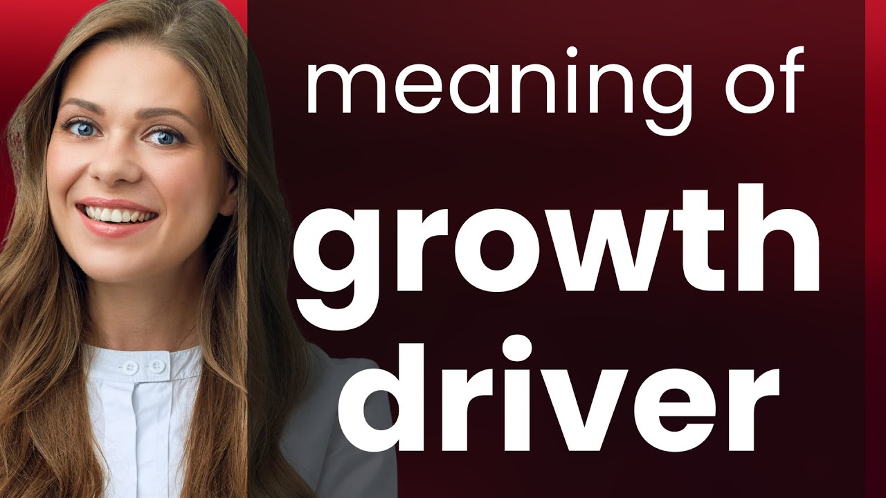 Understanding "Growth Driver": A Guide for English Language Learners ...