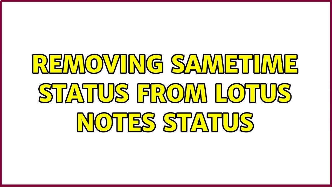 removing Sametime status from Lotus notes status (3 Solutions!!) - YouTube
