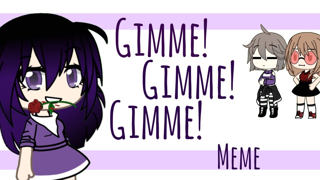 Gimme!Gimme!Gimme [Meme] - YouTube