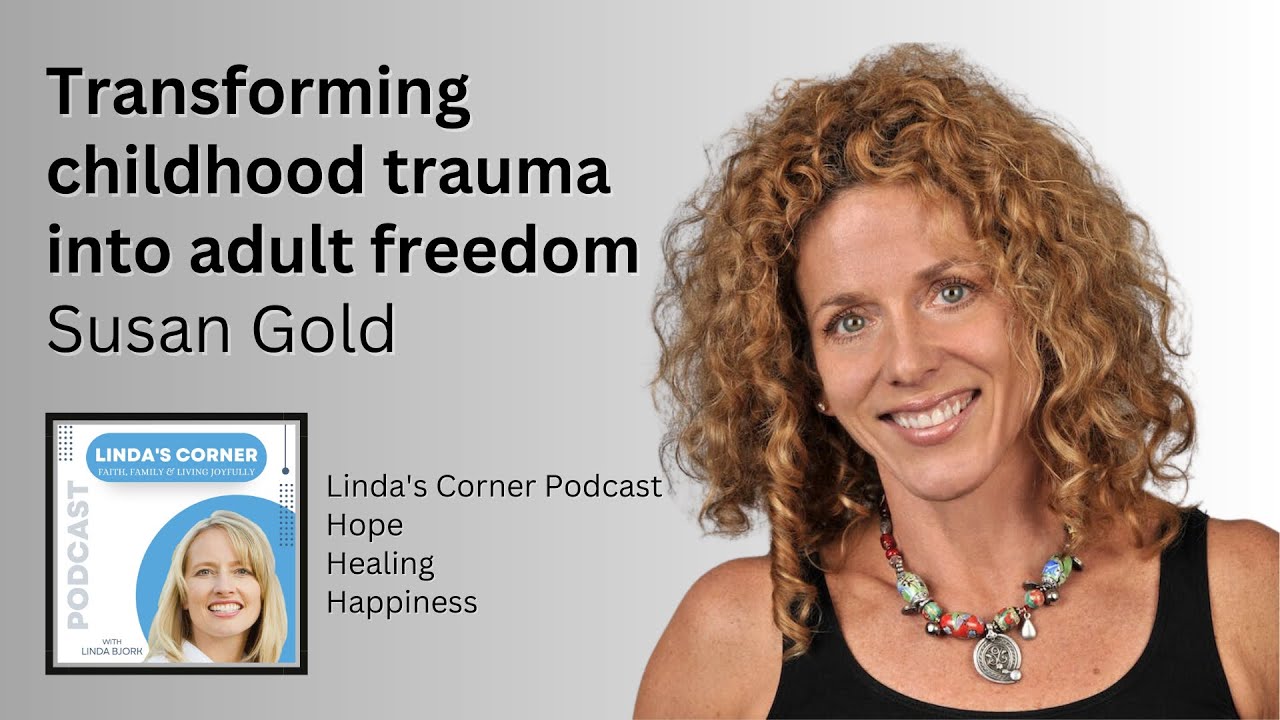 Transforming childhood trauma into adult freedom with Susan Gold - YouTube