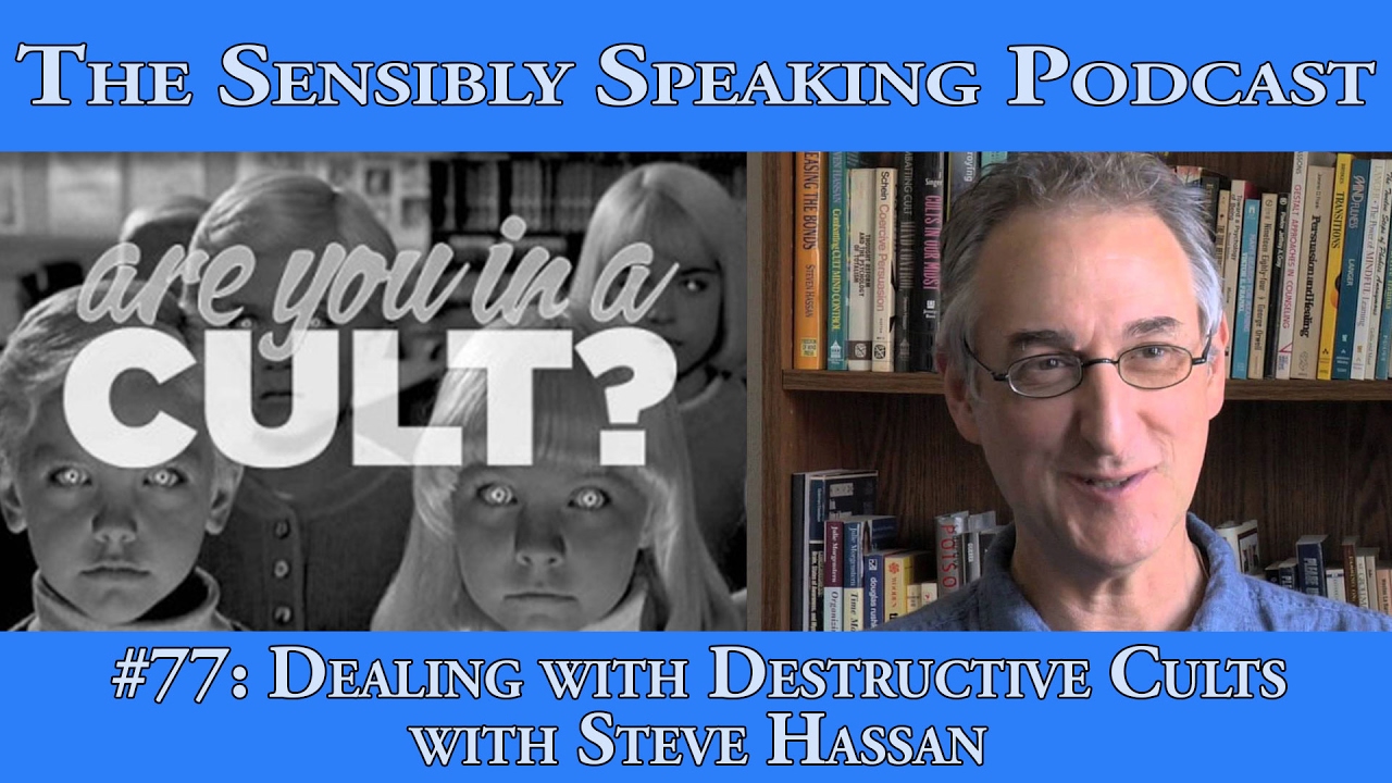 Sensibly Speaking Podcast #77: Dealing with Destructive Cults ft. Steve ...
