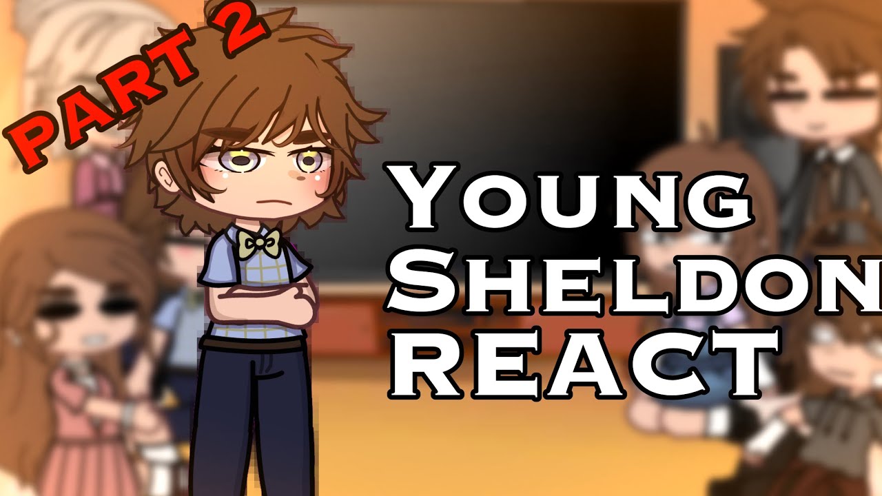 🤓 || Gacha young Sheldon react to || if you know me irl , no u don’t 🌚 ...